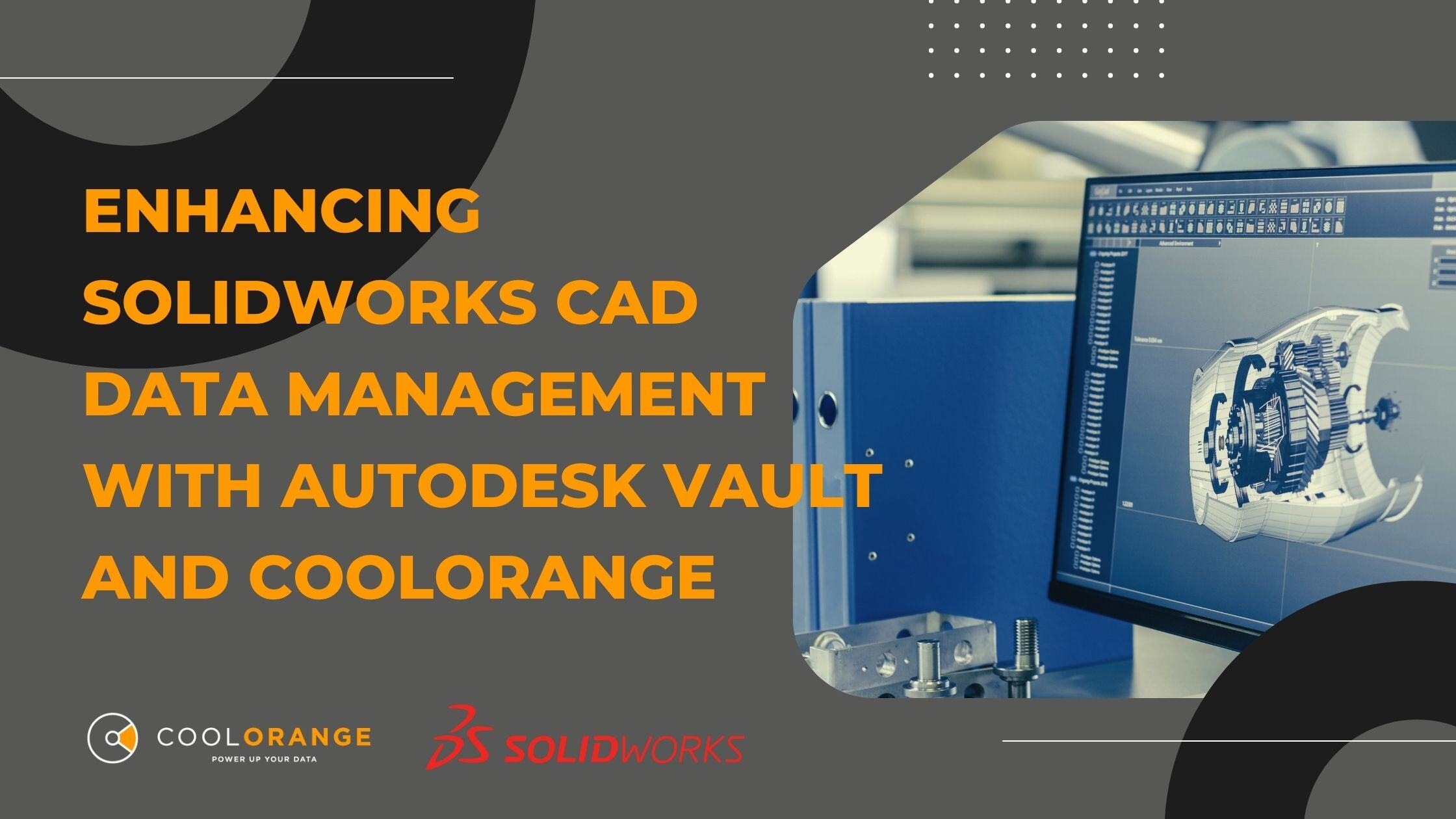 Enhancing SolidWorks CAD Data Management with Autodesk Vault and coolOrange
